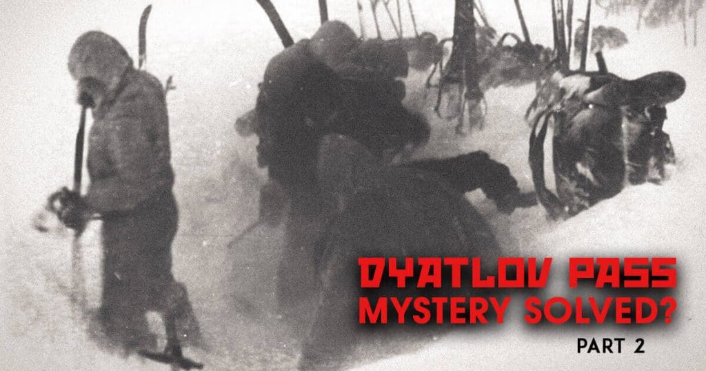Episode 100 – Dyatlov Pass Mystery Solved? – Part 2 Episode 100 – Dyatlov Pass Mystery Solved? – Part 2