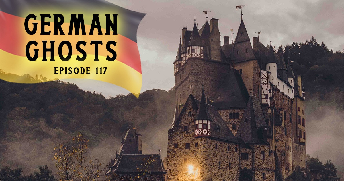 Episode 117 – German Ghosts | Haunted Talks