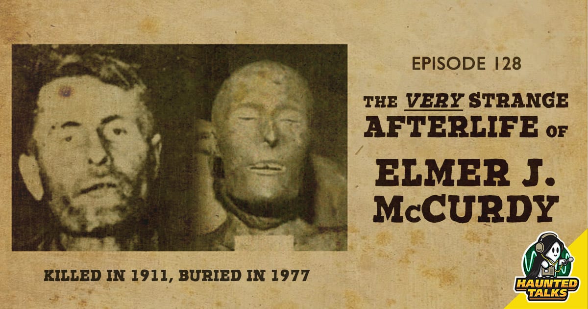 Episode 128 - The Very Strange Afterlife of Elmer J. McCurdy