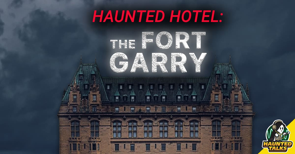 Episode 137 - Haunted Hotel: The Fort Garry